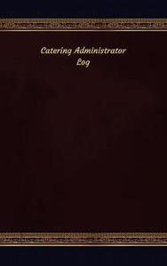 Catering Administrator Log: Buy Catering Administrator Log by Logbooks ...