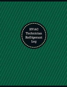 HVAC Technician Refrigerant Log (Logbook, Journal - 126 pages, 8.5 x 11 ...