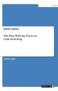 Tok Pisin. With the Focus on Code-Switching: Buy Tok Pisin. With the ...