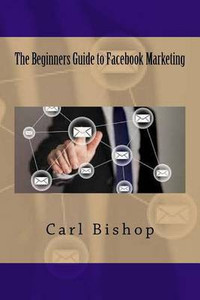 The Beginners Guide to Facebook Marketing: Buy The Beginners Guide to ...