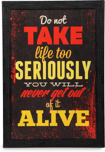 Wall Poster"Do Not Take Life Too Seriously You Will Never Go Out Of It ...