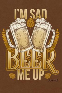 I'm Sad Beer Me Up Journal: Buy I'm Sad Beer Me Up Journal by Pockets ...