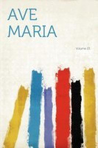 Ave Maria: Volume 23: Buy Ave Maria: Volume 23 by HardPress at Low ...