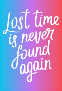 Lost Time is Never Found Again Poster Paper Print - Quotes & Motivation ...