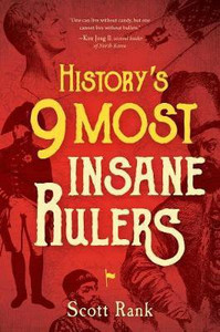 History's 9 Most Insane Rulers: Buy History's 9 Most Insane Rulers by ...