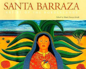 Santa Barraza, Artist of the Borderlands: Buy Santa Barraza, Artist of ...
