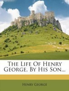 The Life Of Henry George, By His Son...: Buy The Life Of Henry George ...