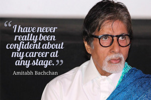 "I have never really been confident about my..." - Amitabh Bachchan ...