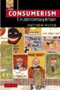 Consumerism in Twentieth-Century Britain: Buy Consumerism in Twentieth ...