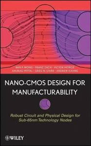 Nano-CMOS Design for Manufacturability - Robust Circuit and Physical ...