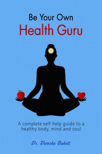 Be Your Own Health Guru: Buy Be Your Own Health Guru by Dr Dwarka ...