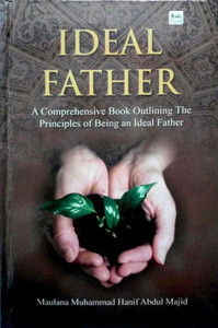 Ideal Father: A Comprehensive Book Outlining The Principles Of Being An ...