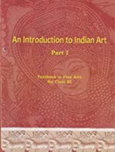 An Introduction To Indian Art Part 1 : Textbook In Fine Arts For Class ...