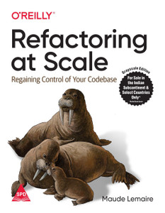 Refactoring at Scale: Regaining Control of Your Codebase (Grayscale ...