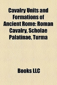 Cavalry Units and Formations of Ancient Rome: Buy Cavalry Units and ...