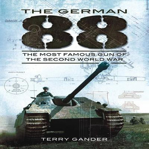 German 88: The Most Famous Gun of the Second World War: Buy German 88 ...