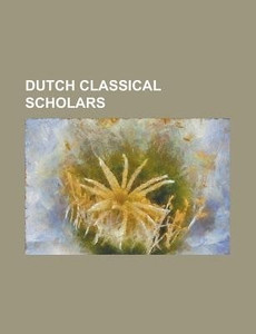 Dutch Classical Scholars: Buy Dutch Classical Scholars by unknown at ...