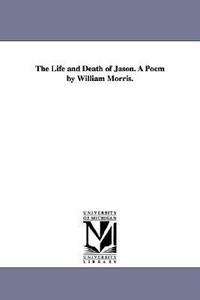 The Life and Death of Jason. A Poem by William Morris.: Buy The Life ...