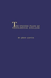 The Spanish Plays of Neoclassical England.: Buy The Spanish Plays of ...