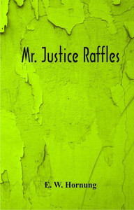 Mr. Justice Raffles: Buy Mr. Justice Raffles by Hornung E. W. at Low ...