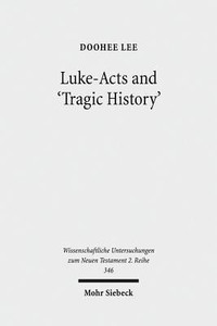 Luke-Acts and 'Tragic History': Buy Luke-Acts and 'Tragic History' by ...