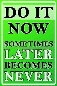 Do It Now Sometime Later Becomes Never Waterproof Vinyl Sticker Poster ...