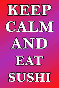 Keep Calm and Eat Sushi Waterproof Vinyl Sticker Poster || (24 inch X ...