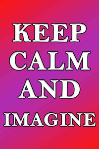 Keep Calm and Imagine Waterproof Vinyl Sticker Poster || can2214-3 Fine ...
