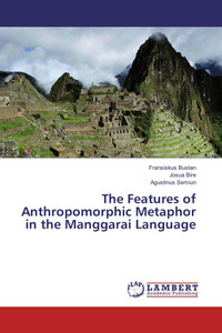 The Features of Anthropomorphic Metaphor in the Manggarai Language: Buy ...