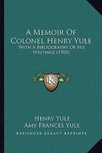 A Memoir Of Colonel Henry Yule: Buy A Memoir Of Colonel Henry Yule by ...