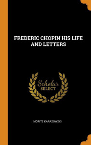 Frederic Chopin His Life and Letters: Buy Frederic Chopin His Life and ...