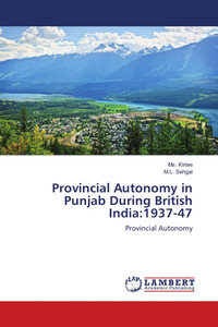 Provincial Autonomy in Punjab During British India:1937-47: Buy ...
