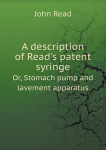 A description of Read's patent syringe Or, Stomach pump and lavement ...