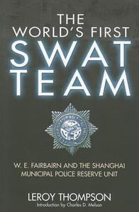 World's First SWAT Team: W.E. Fairbairn and the Shanghai Municipal ...