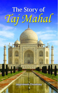 The Story of Taj Mahal: Buy The Story of Taj Mahal by Chowksey ...