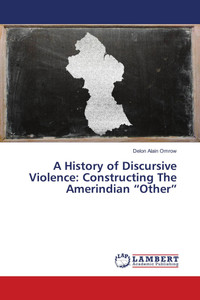 A History of Discursive Violence: Constructing The Amerindian ï¿½ï¿½ï ...