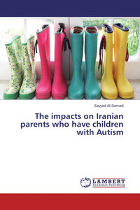 The impacts on Iranian parents who have children with Autism: Buy The ...