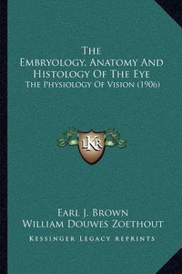 The Embryology, Anatomy And Histology Of The Eye: Buy The Embryology ...