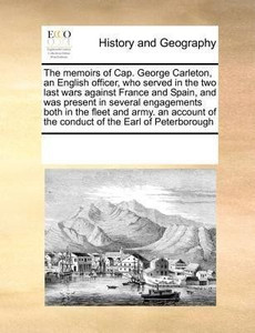 The Memoirs of Cap. George Carleton, an English Officer, Who Served in ...