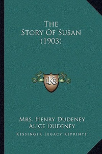The Story Of Susan (1903): Buy The Story Of Susan (1903) by Dudeney ...