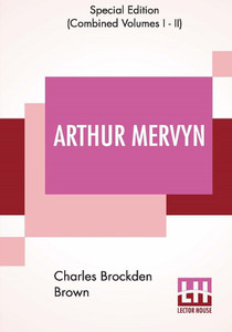 Arthur Mervyn (Complete); Or, Memoirs Of The Year 1793.: Buy Arthur ...