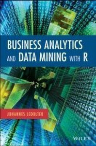 Data Mining and Business Analytics with R: Buy Data Mining and Business ...