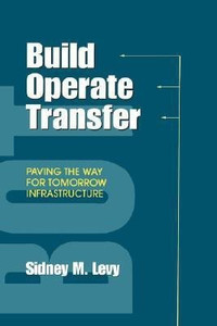 Build, Operate, Transfer: Buy Build, Operate, Transfer by Levy Sidney M ...