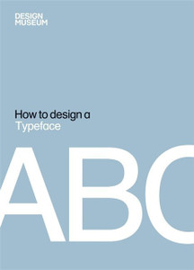 How to Design a Typeface: Buy How to Design a Typeface by Design Museum ...