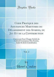 Code Pratique des Assurances Maritimes du Delaissement des Avaries, du ...