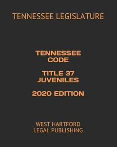 Tennessee Code Title 37 Juveniles 2020 Edition: Buy Tennessee Code ...