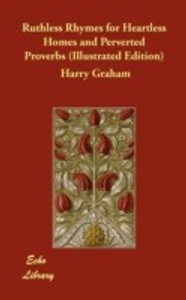 Ruthless Rhymes for Heartless Homes and Perverted Proverbs (Illustrated ...