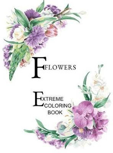Flowers Extreme Coloring Book: Buy Flowers Extreme Coloring Book by ...