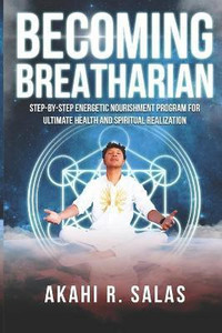 Becoming Breatharian: Buy Becoming Breatharian by Salas Akahi R at Low ...