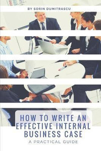 How to Write an Effective Internal Business Case: Buy How to Write an ...